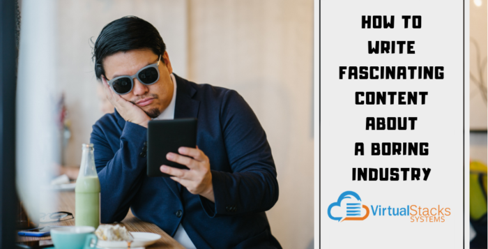 How to Write Fascinating Content About a Boring Industry