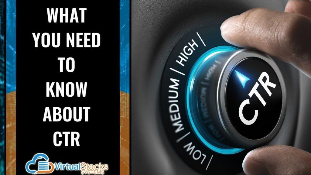 What You Need to Know about CTR | Virtual Stacks Systems