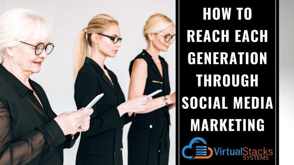 How to Reach Each Generation Through Social Media Marketing | Virtual ...