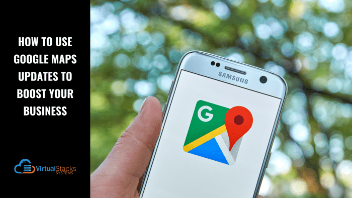 How to Use Google Maps Updates to Boost Your Business | Virtual Stacks ...