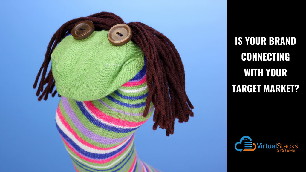 Is Your Brand Connecting With Your Target Market? | Virtual Stacks Systems