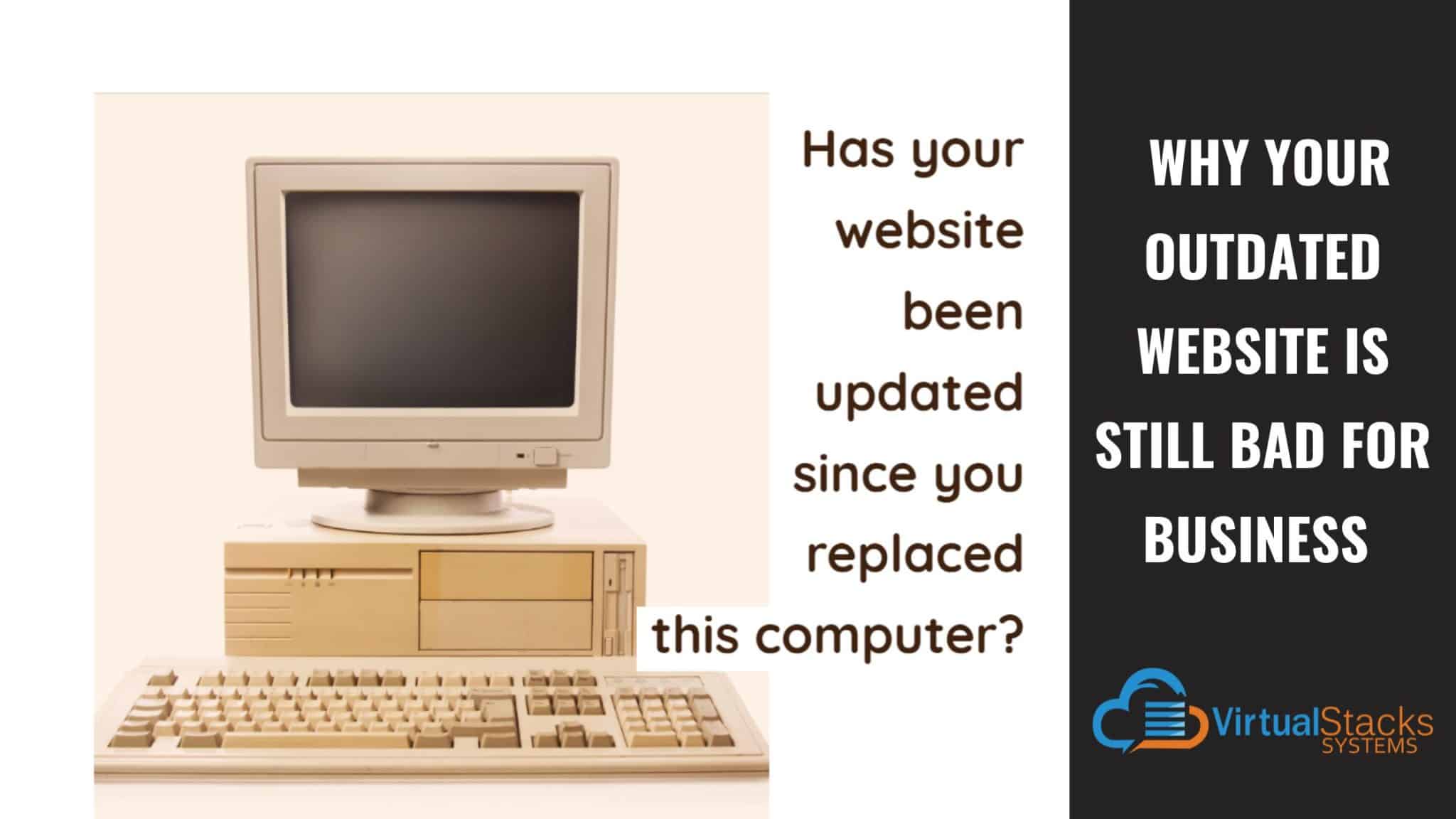 Why Your Outdated Website is STILL Bad for Business | Virtual Stacks ...