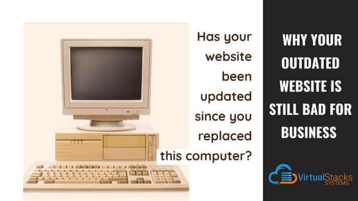 Why Your Outdated Website is STILL Bad for Business | Virtual Stacks ...